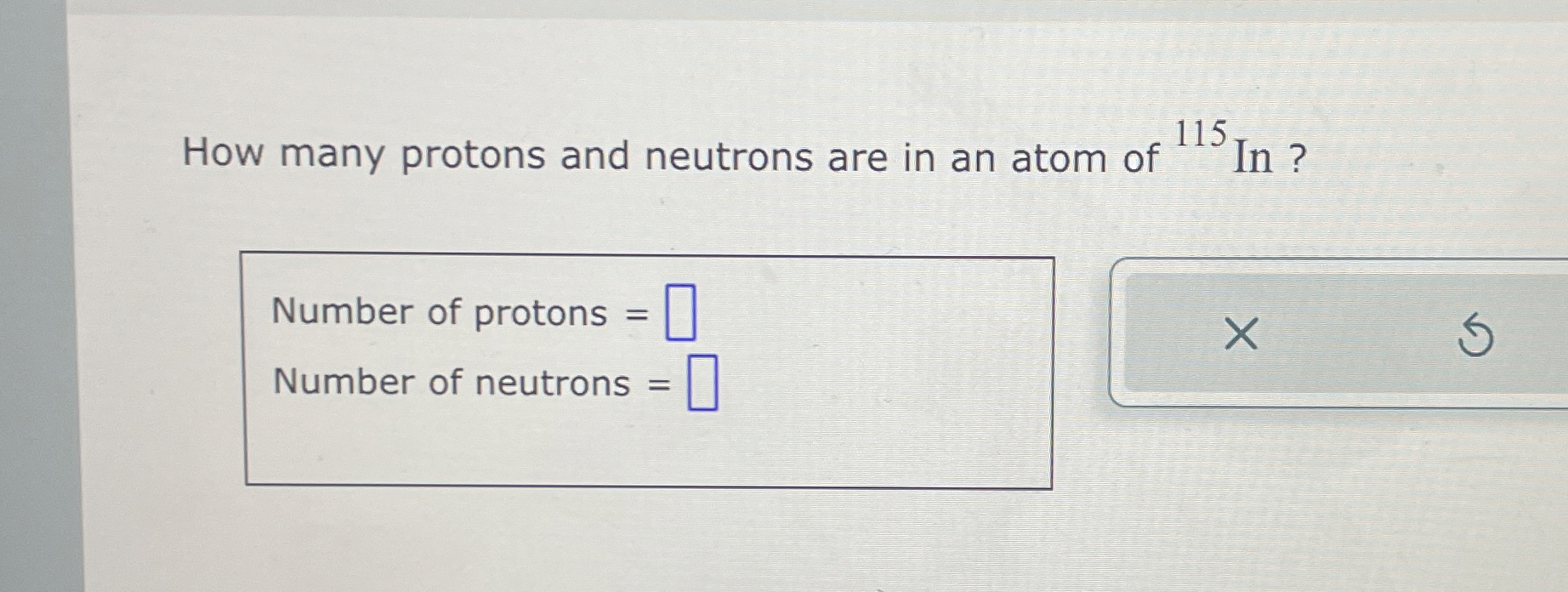 Solved How many protons and neutrons are in an atom of ?115 | Chegg.com