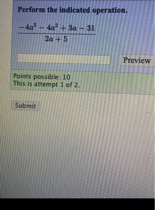 Solved Perform the indicated operation. 4a3 – 4a2 + 3a - 31 | Chegg.com
