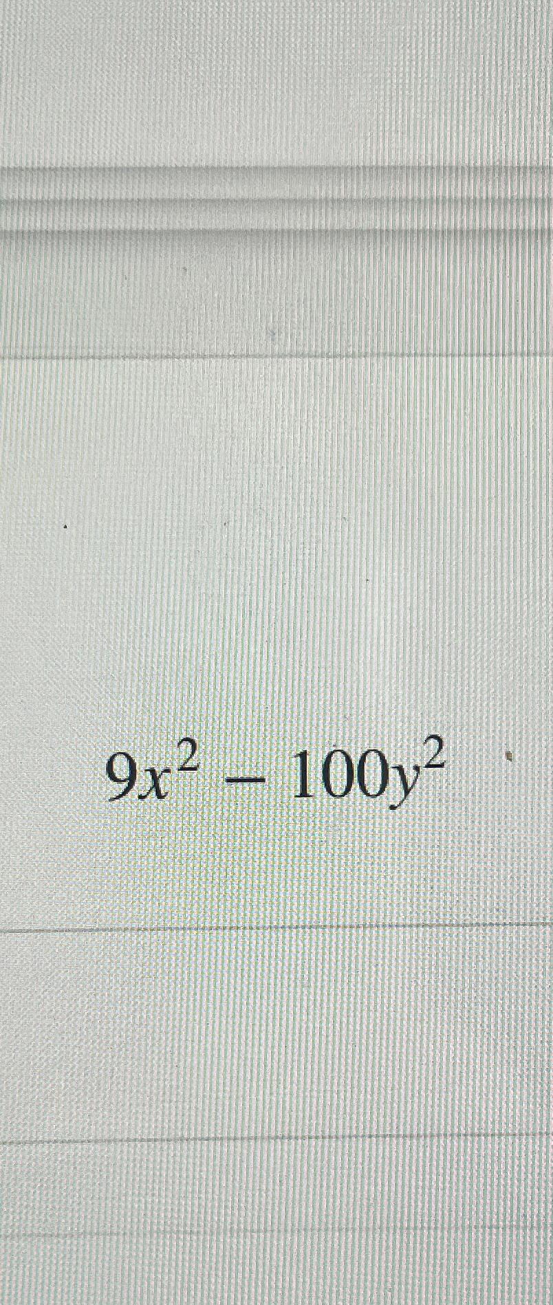 Solved 9x2-100y2 | Chegg.com