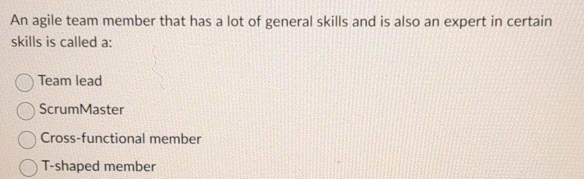 Solved An agile team member that has a lot of general skills | Chegg.com