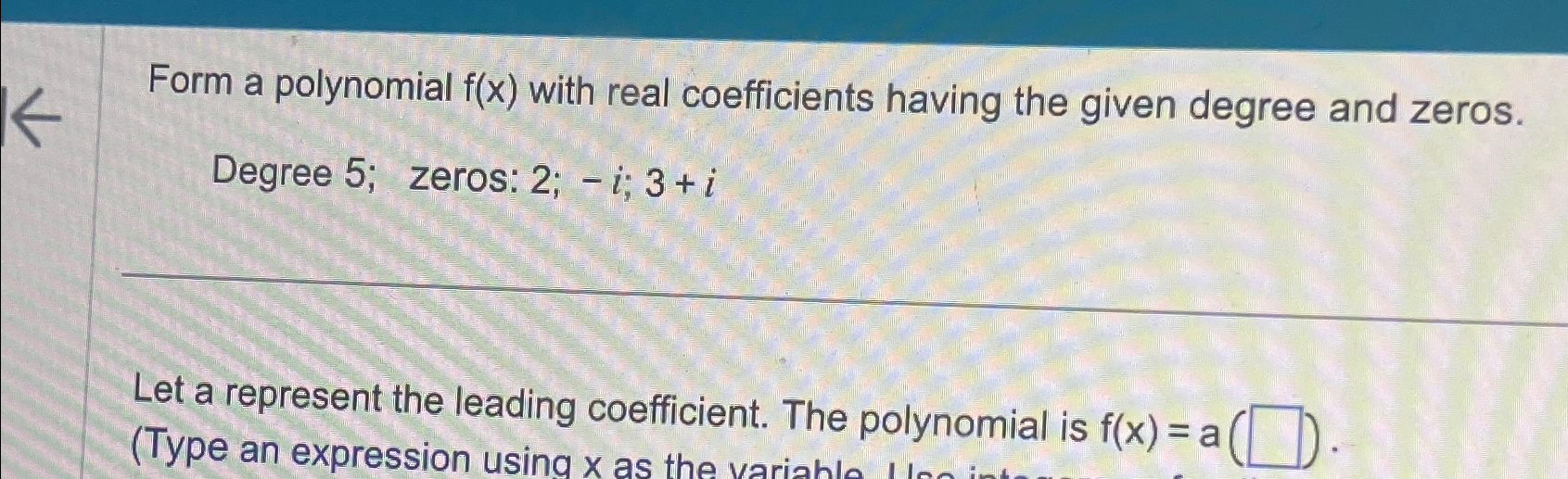 Solved Form a polynomial f(x) ﻿with real coefficients having | Chegg.com