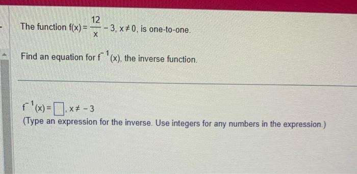 Solved The function f(x)=x12−3,x =0, is one-to-one. Find an | Chegg.com