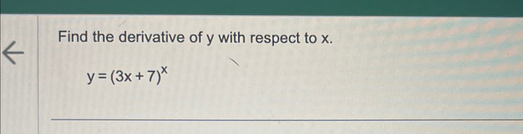 Solved Find the derivative of y ﻿with respect to x.y=(3x+7)x | Chegg.com