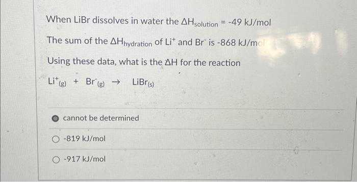 Solved When LiBr dissolves in water the ΔHsolution =−49 | Chegg.com