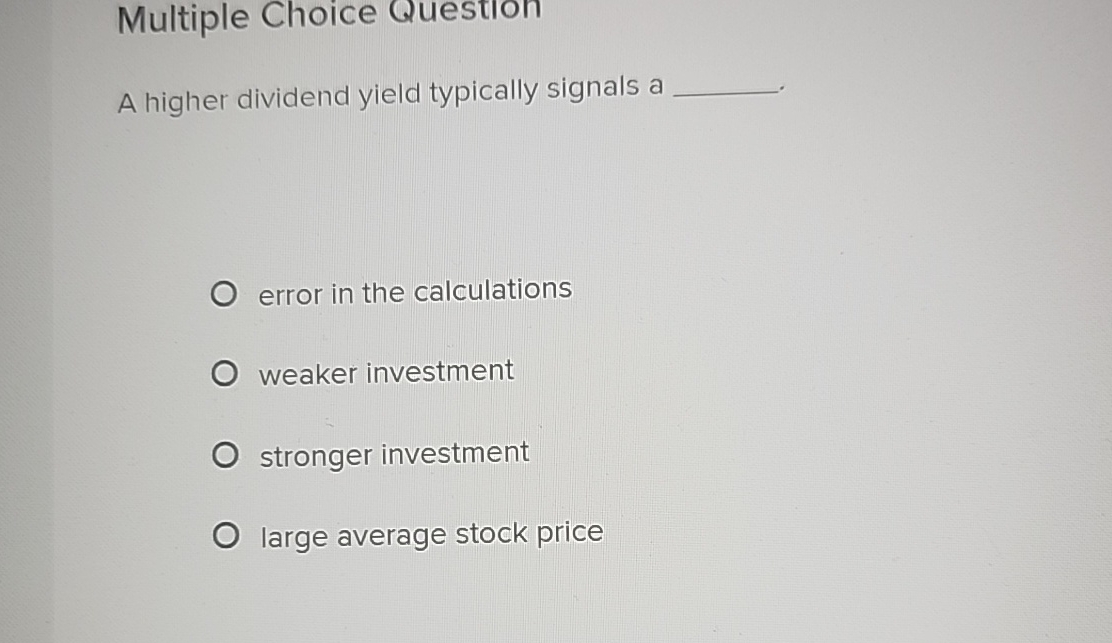 Solved Multiple Choice QuestionA higher dividend yield | Chegg.com