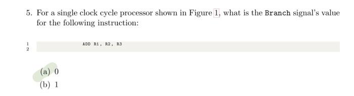 [Solved]: 5. For a single clock cycle processor shown in