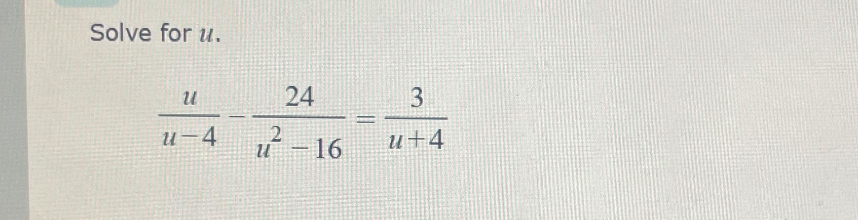 Solved Solve for u.uu-4-24u2-16=3u+4 | Chegg.com