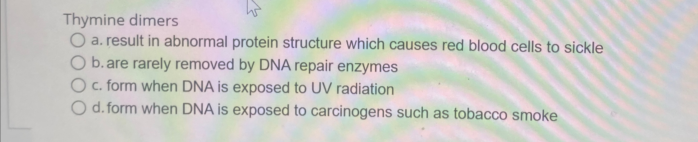 Solved Thymine dimersq, ﻿a. ﻿result in abnormal protein | Chegg.com