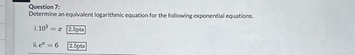 Solved Question 7: Determine an equivalent logarithmic | Chegg.com