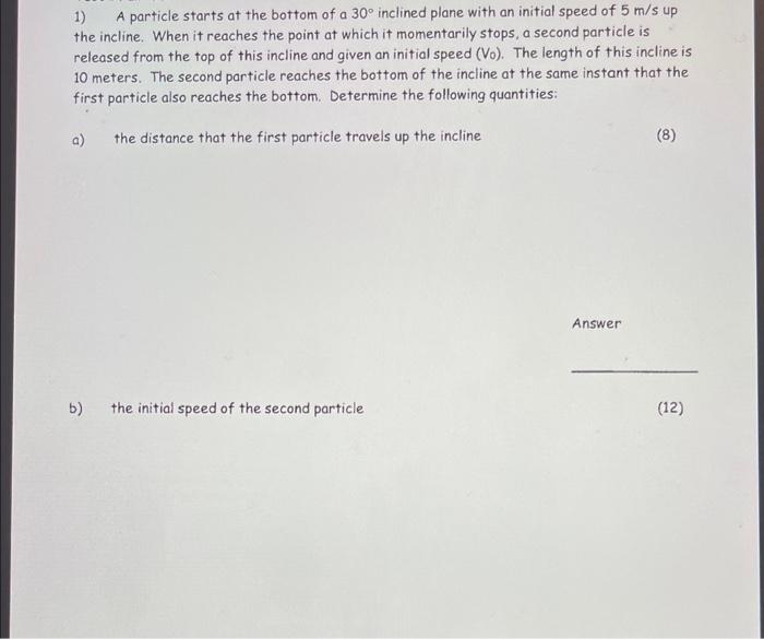 Solved 1) A particle starts at the bottom of a 30∘ inclined | Chegg.com