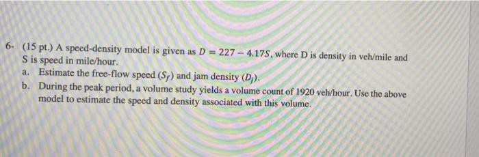 Solved 6- (15 pt.) A speed-density model is given as D = 227 | Chegg.com