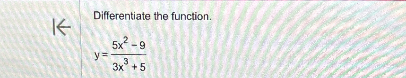 Solved Differentiate the function.y=5x2-93x3+5 | Chegg.com
