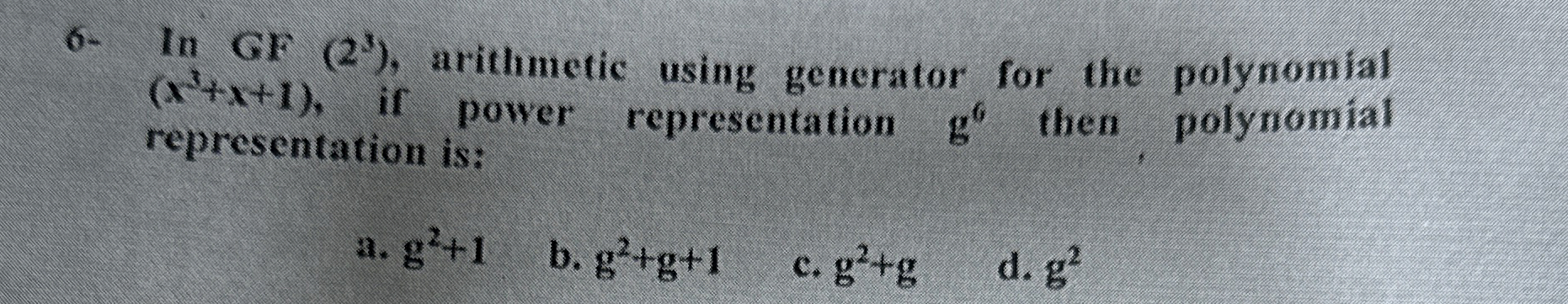 Solved 6- ﻿In GF (23), ﻿arithmetic using generator for the | Chegg.com