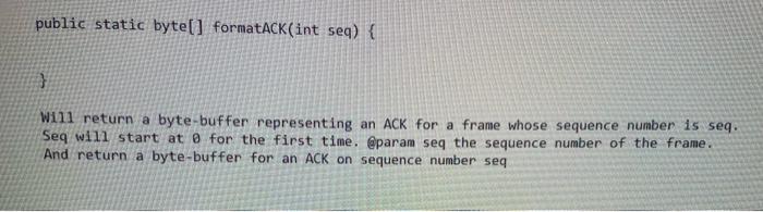 Solved public static byte[] formatACK(int seq) \{ Wi11 | Chegg.com