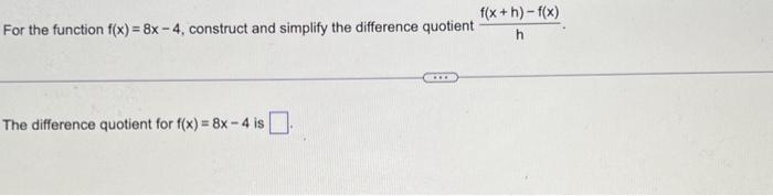 Solved For the function f(x)=8x−4, construct and simplify | Chegg.com