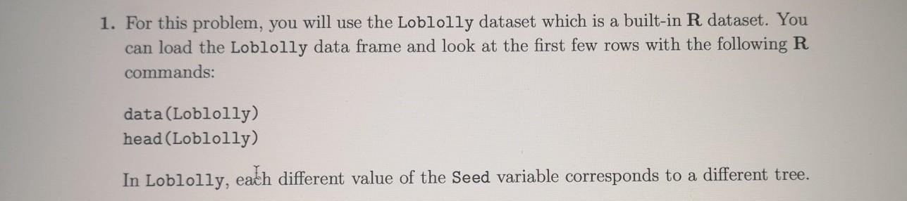 Solved 1. For this problem, you will use the Loblolly | Chegg.com