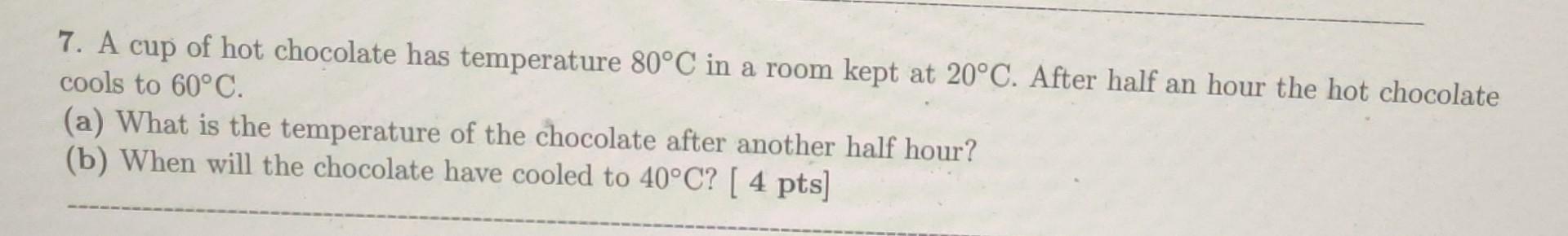 Solved 7. A cup of hot chocolate has temperature 80∘C in a | Chegg.com