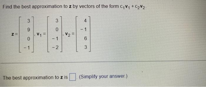 Solved Find the best approximation to z by vectors of the | Chegg.com