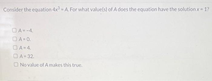 Solved Consider the equation 4x3=A. For what value(s) of A | Chegg.com