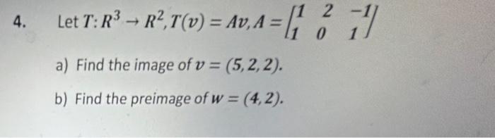 Solved Let T:R3→R2,T(v)=Av,A=[1120−11] a) Find the image of | Chegg.com