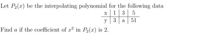 Solved Let P2(x) be the interpolating polynomial for the | Chegg.com