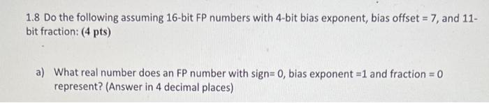 Solved 1.8 Do the following assuming 16-bit FP numbers with | Chegg.com