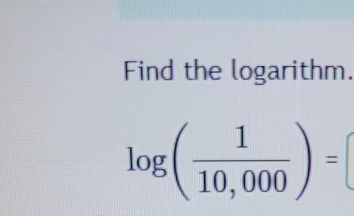 Solved Find the logarithm. log(10,0001)= | Chegg.com