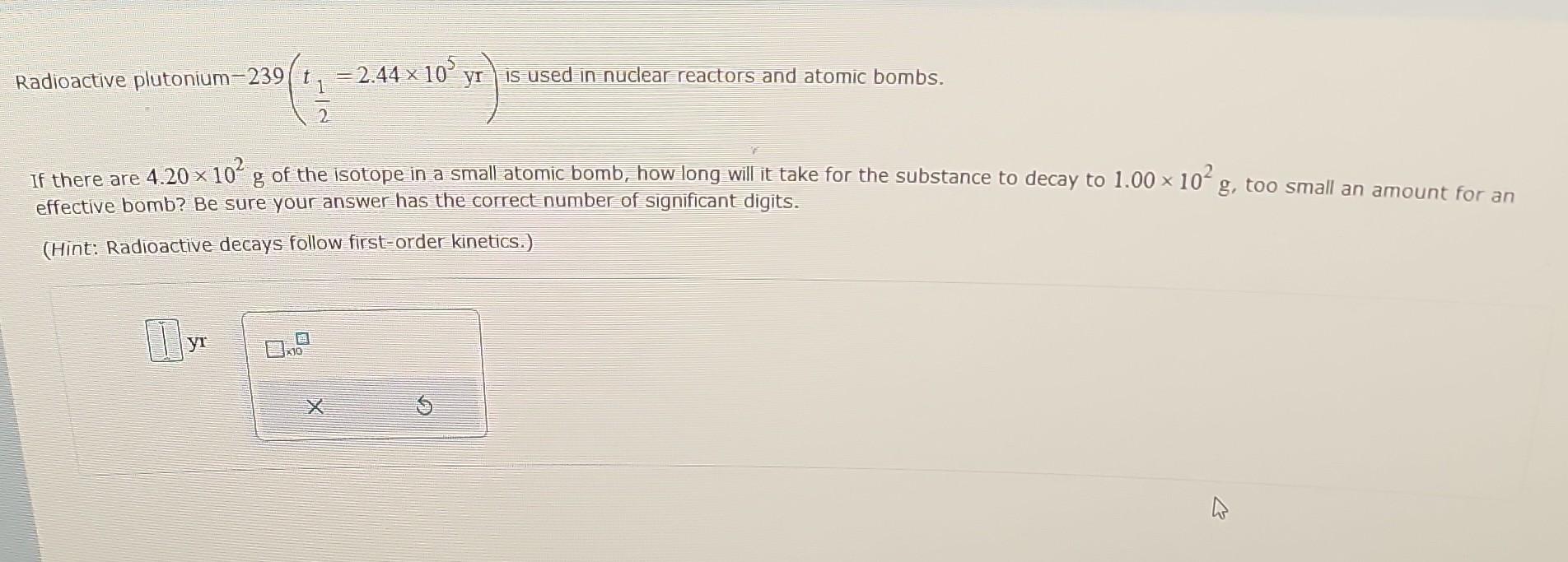 Solved Radioactive plutonium −239(t21=2.44×105yr) is used in | Chegg.com