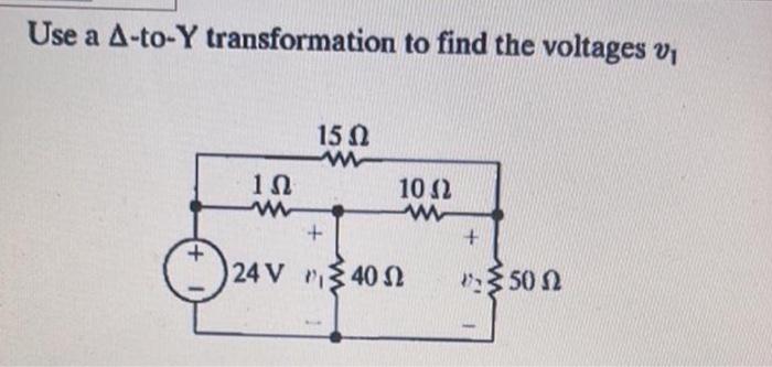 Solved Use a Δ-to-Y transformation to find the voltages v1 | Chegg.com