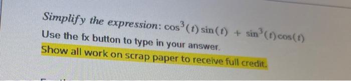 Solved Simplify the expression: cos3(t)sin(t)+sin3(t)cos(t) | Chegg.com