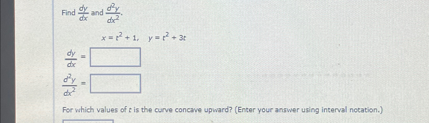 Solved Find dydx ﻿and d2ydx2q,x=t2+1,y=t2+3tdydx=d2ydx2=For | Chegg.com
