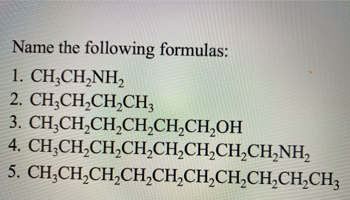 Solved Name the following formulas: 1. CH2CH2NH2 2. | Chegg.com