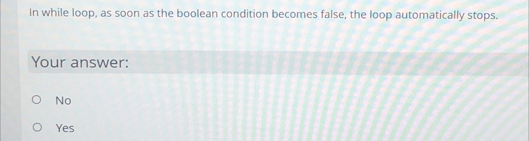 Solved In while loop, as soon as the boolean condition | Chegg.com