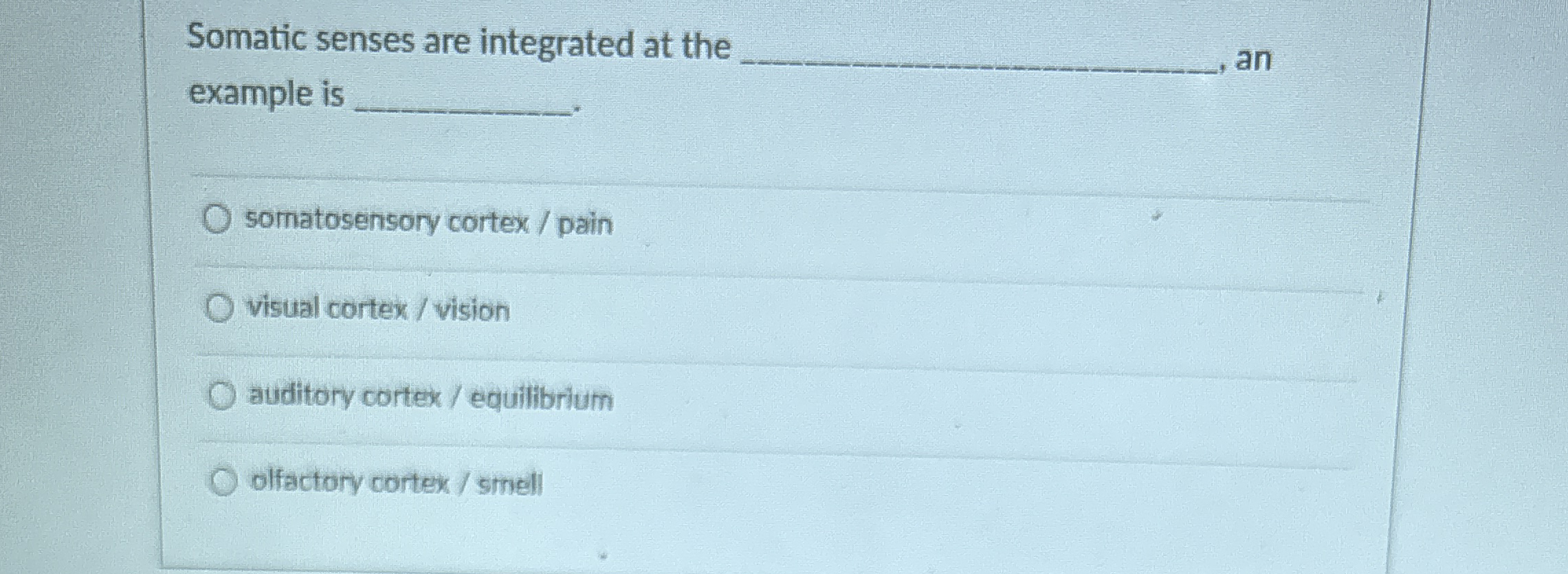 Solved Somatic senses are integrated at the q, ﻿an example | Chegg.com