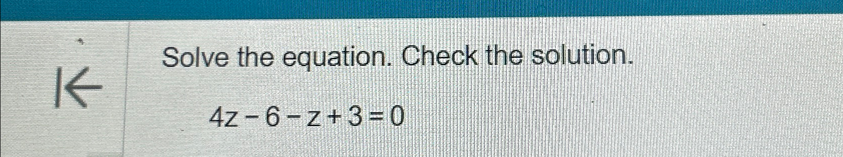 Solved Solve the equation. Check the solution.4z-6-z+3=0 | Chegg.com