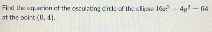 Solved Find the equation of the osculating circle of the | Chegg.com