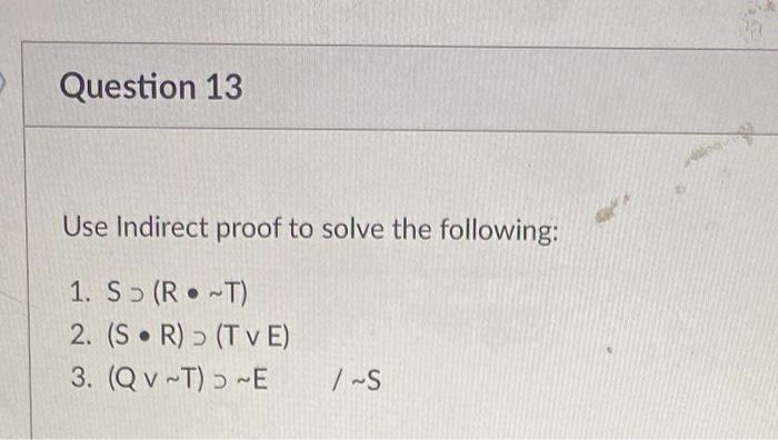 Solved Question 13 Use Indirect proof to solve the | Chegg.com