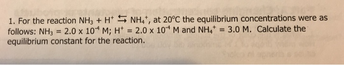 Solved 1. For the reaction NH3 + H+ NH4+, at 20°C the | Chegg.com