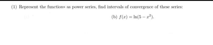 Solved (1) Represent the functions as power series, find | Chegg.com