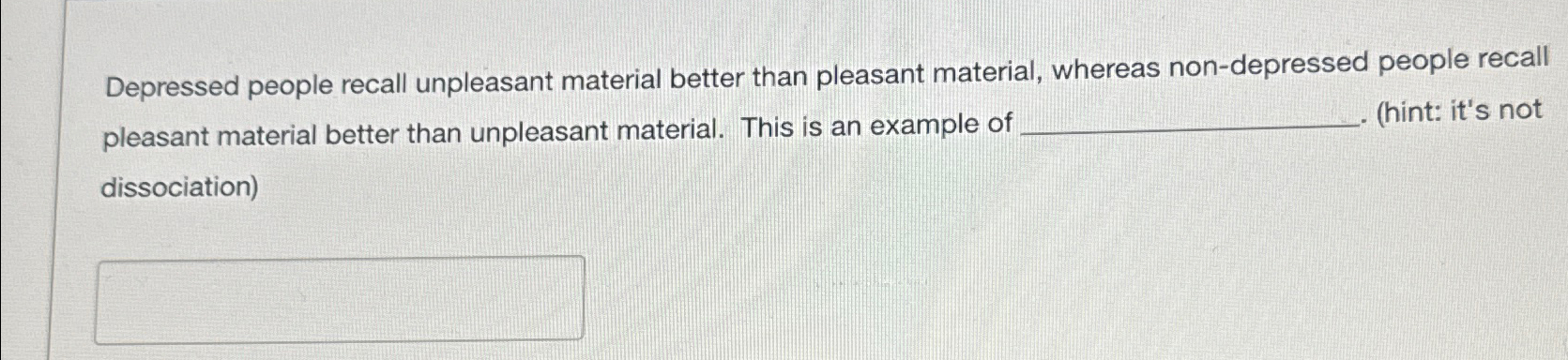 Solved Depressed people recall unpleasant material better | Chegg.com