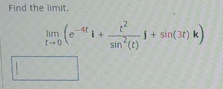 Solved Find the limit.limt→0(e-4ti+t2sin2(t)j+sin(3t)k) | Chegg.com