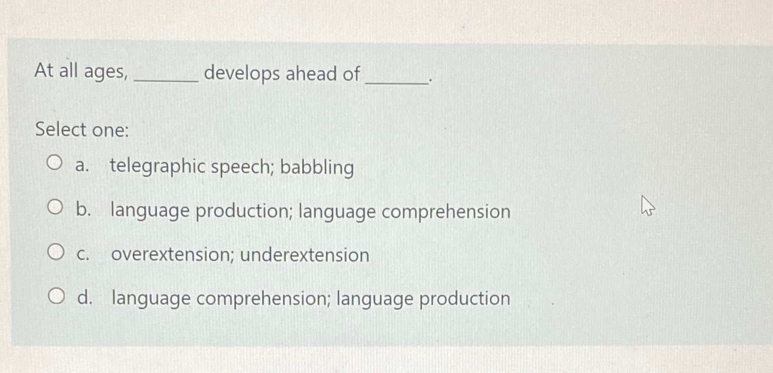 Solved At all ages, develops ahead ofSelect one:a. | Chegg.com