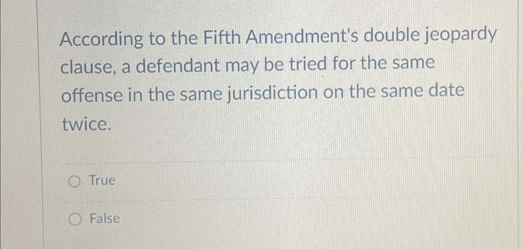 Solved According to the Fifth Amendment's double jeopardy | Chegg.com