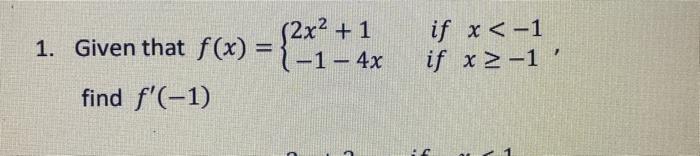 Solved 1. Given that f(x)={2x2+1−1−4x if x