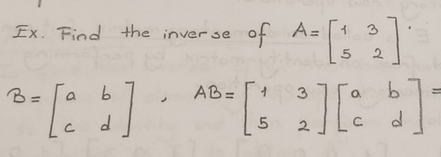 Solved Find the inverse of A=[1352]B=[abcd],AB=[1352][abcd]= | Chegg.com