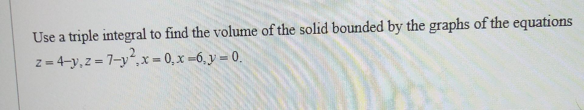 Solved Use a triple integral to find the volume of the solid | Chegg.com