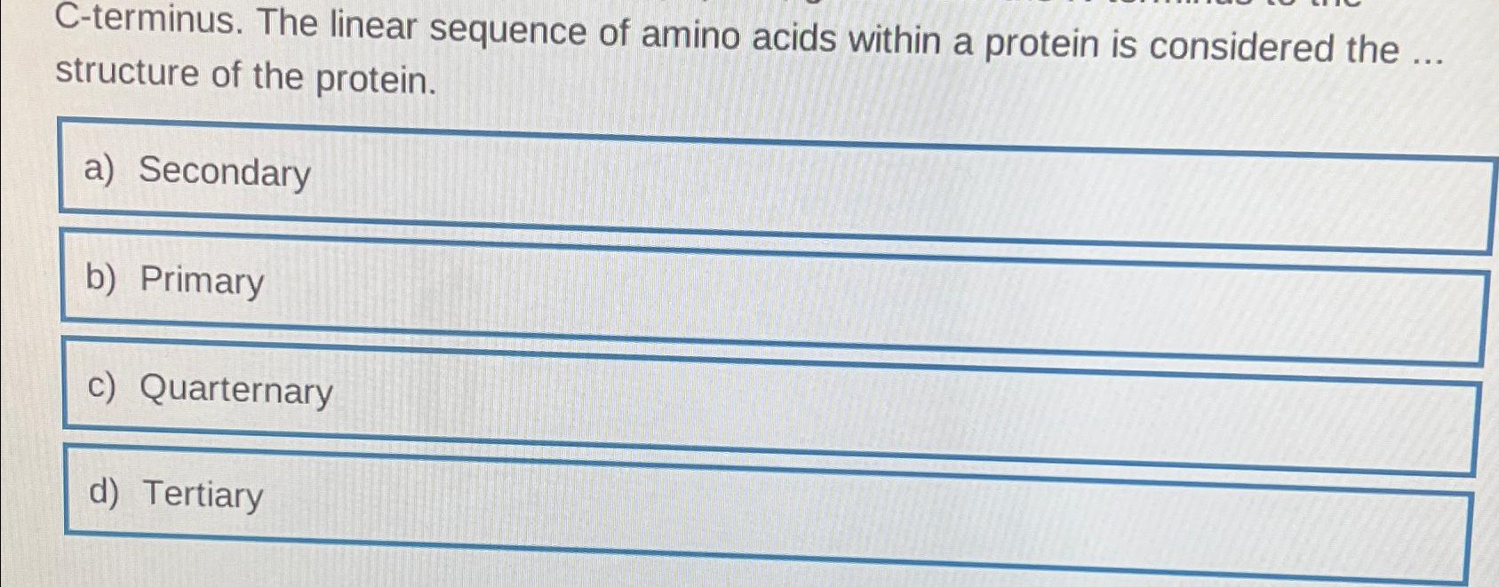 Solved C-terminus. The linear sequence of amino acids within | Chegg.com