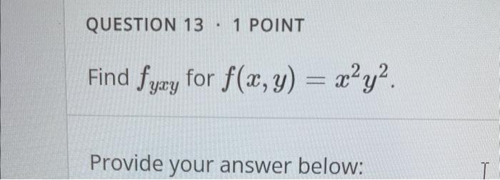 Solved QUESTION 13⋅1 POINT Find fyxy for f(x,y)=x2y2 Provide | Chegg.com