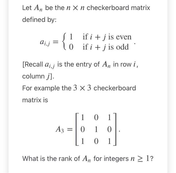 Solved Let An be the n×n checkerboard matrix defined by: | Chegg.com