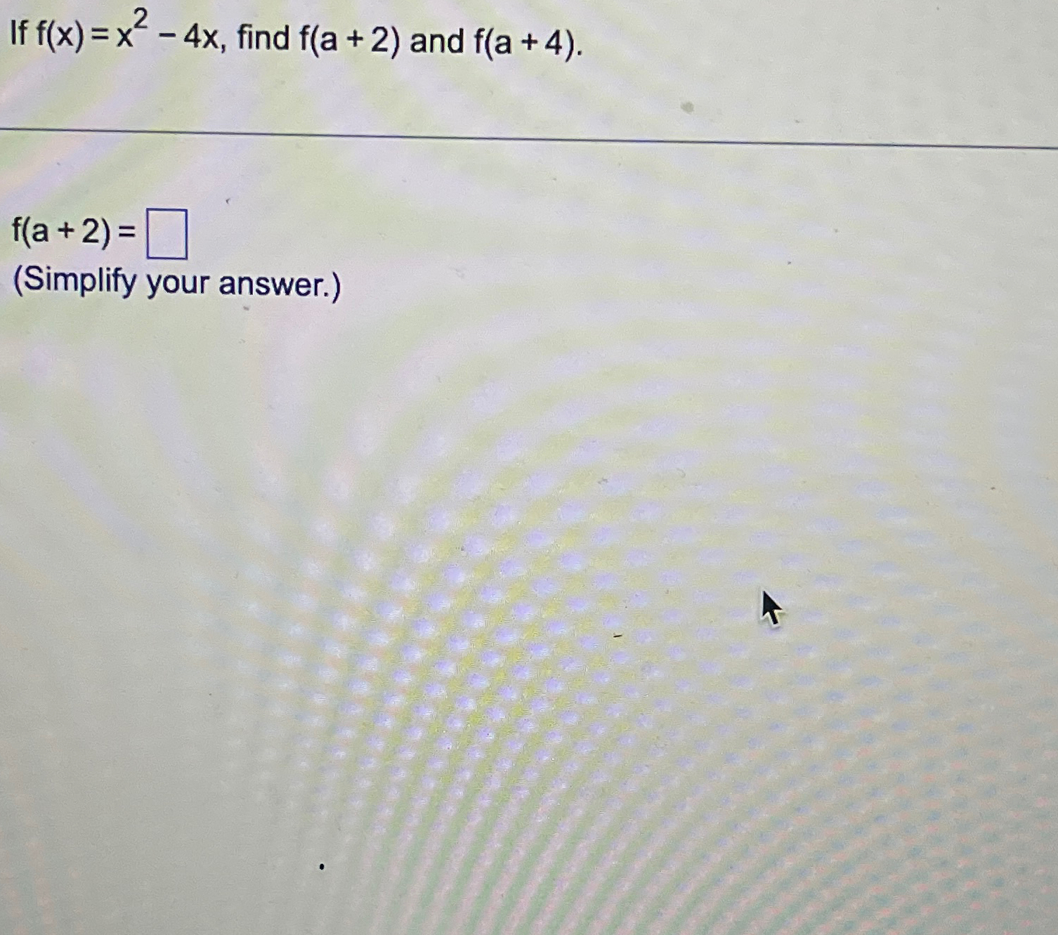 Solved If f(x)=x2-4x, ﻿find f(a+2) ﻿and | Chegg.com